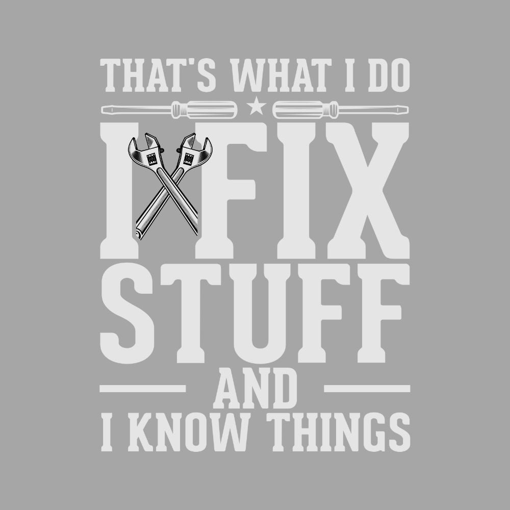 Thats What I Do I Fix Things – U Press Transfers Thats What I Do I Fix Things – U Press Transfers